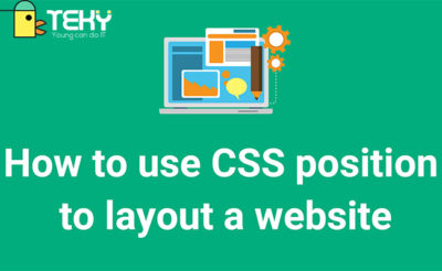 Position trong CSS có thuộc tính gì? 4 tài liệu về CSS Position hay nhất
